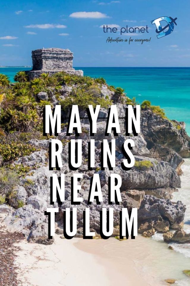 The 10 Best Mayan Ruins Near Tulum, Mexico - The Planet D